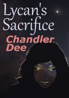 Lycan Sacrifice (Lycans, #1) by Chandler Dee | Goodreads