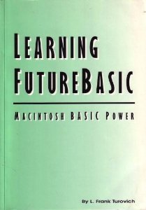 Learning FutureBASIC: Macintosh Basic Power by L. Frank Turovich | Goodreads