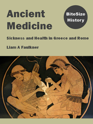 Ancient Medicine: Sickness and Health in Greece and Rome by Liam A ...