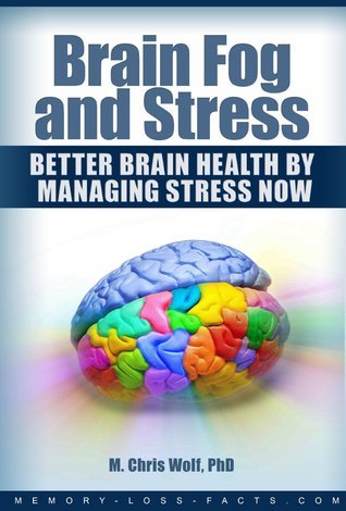 Brain Fog and Stress: Better Brain Health by Managing Stress Now by M ...
