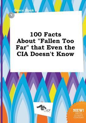 100 Facts about Fallen Too Far That Even the CIA Doesn't Know by Grace ...