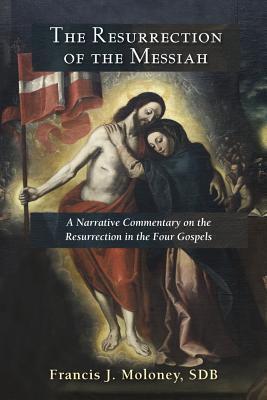 The Resurrection of the Messiah: A Narrative Commentary on the ...