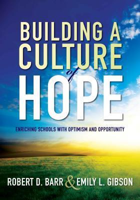 Building a Culture of Hope: Enriching Schools With Optimism and ...
