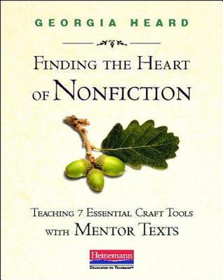 Finding the Heart of Nonfiction: Teaching 7 Essential Craft Tools with ...