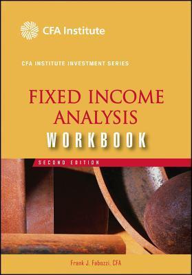 Fixed Income Analysis Workbook, Second Edition by Frank J. Fabozzi | Goodreads