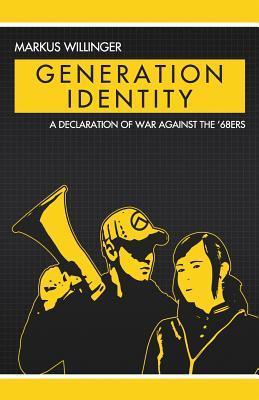 Generation Identity ‒ A Declaration of War Against the '68ers by Markus ...