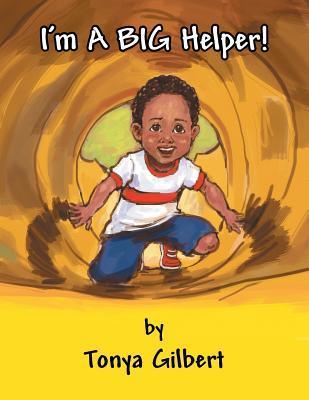 I'm a Big Helper! by Tonya Gilbert | Goodreads