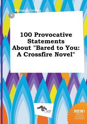 100 Provocative Statements about Bared to You: A Crossfire Novel by ...
