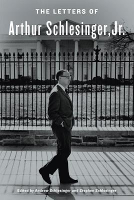 The Letters of Arthur Schlesinger, Jr. by Arthur M. Schlesinger Jr ...