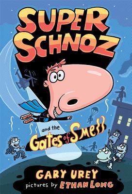 Super Schnoz and the Gates of Smell (Volume 1) by Gary Urey | Goodreads