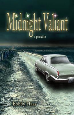Midnight Valiant: A Parable by Bobby Haas | Goodreads