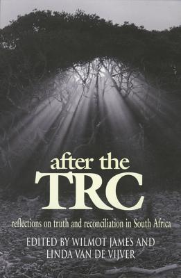After the TRC: Reflections on Truth and Reconciliation by Wilmot G ...