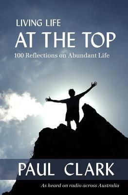 Living Life at the Top by Paul Clark | Goodreads