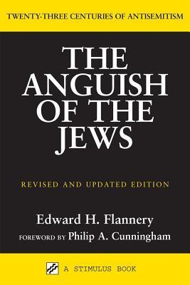 The Anguish of the Jews: Twenty-Three Centuries of Antisemitism by ...