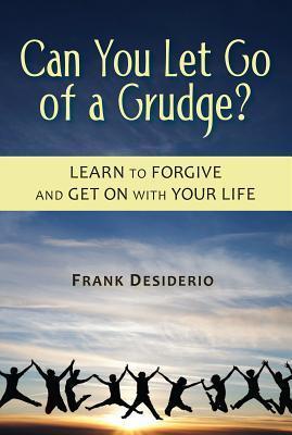 Can You Let Go of a Grudge?: Learn to Forgive and Get on with Your Life ...