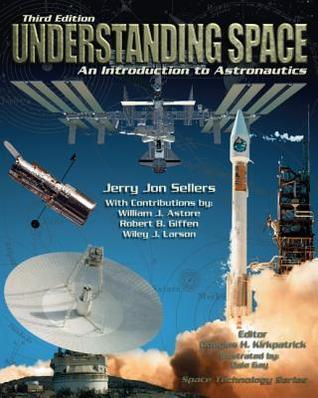 Understanding Space: An Introduction to Astronautics, 3rd Edition by ...