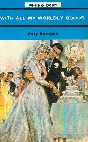 With All My Worldly Goods by Mary Burchell | Goodreads