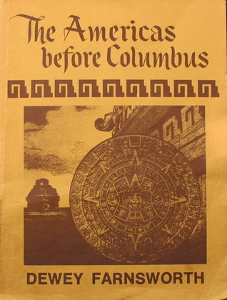 The Americas Before Columbus by Dewey Farnsworth | Goodreads