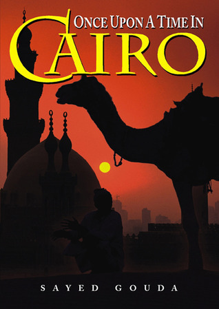 Once Upon a Time in Cairo by Sayed Gouda | Goodreads