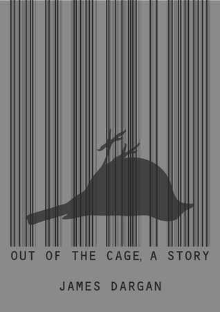 Out of the Cage by James Dargan | Goodreads