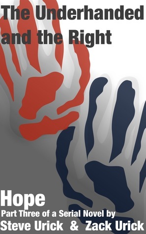 The Underhanded and the Right: Part Three: Hope by Zack Urick | Goodreads