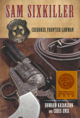 Sam Sixkiller: Cherokee Frontier Lawman by Chris Enss | Goodreads