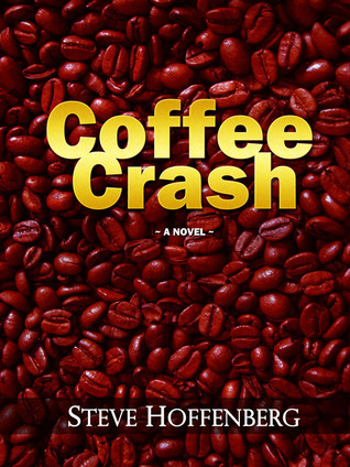 Coffee Crash by Steve Hoffenberg | Goodreads