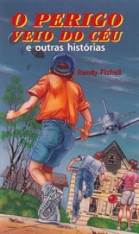 O Perigo Veio do Céu e outras histórias by Randy Fishell | Goodreads
