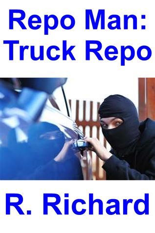 Repo Man: Truck Repo by R. Richard | Goodreads