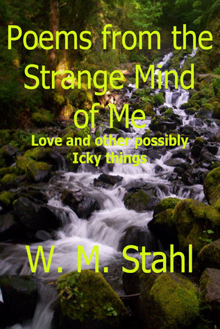 Poems From the Strange Mind of Me: Love and Other Possibly Icky Things ...