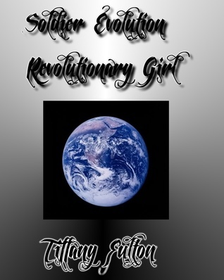 Soldier Evolution Revolutionary Girl by Tiffany Fulton | Goodreads