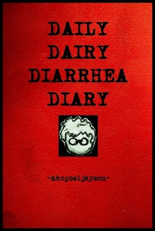 Daily Dairy Diarrhea Diary by Jayson G. Benedicto | Goodreads