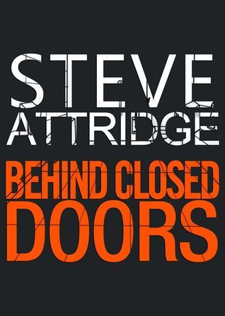 Behind Closed Doors by Steve Attridge | Goodreads