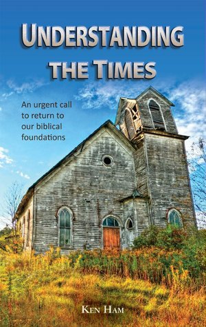 Understanding the Times by Ken Ham | Goodreads
