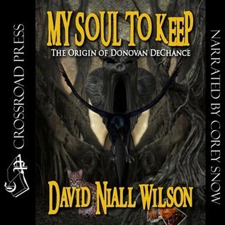 My Soul to Keep (DeChance Chronicles, #4) by David Niall Wilson | Goodreads