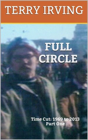 Full Circle: (Time Cut: 1969 to 2013 #1) by Terry Irving | Goodreads