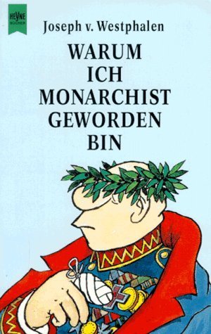 Warum ich Monarchist geworden bin by Joseph von Westphalen | Goodreads