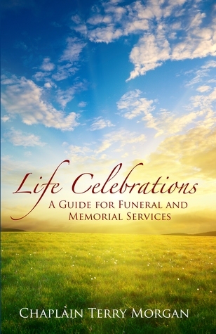 Life Celebrations a Guide for Funeral and Memorial Services by Terry K ...