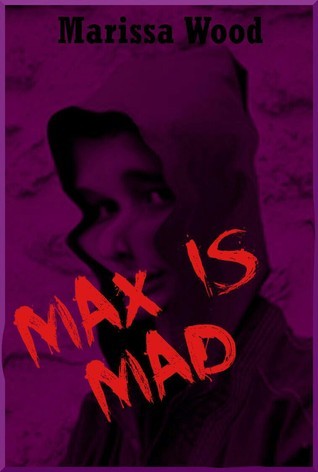 Max Is Mad by Marissa Wood | Goodreads