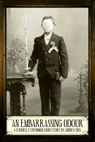 An Embarrassing Odor by Andrew Bliss | Goodreads