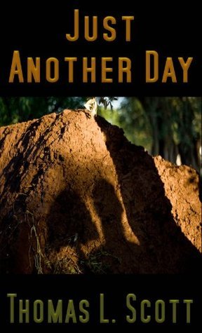 Just Another Day by Thomas L. Scott | Goodreads