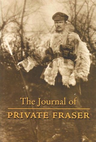 The Journal of Private Fraser, Canadian Expeditionary Force, 1914-18 by ...