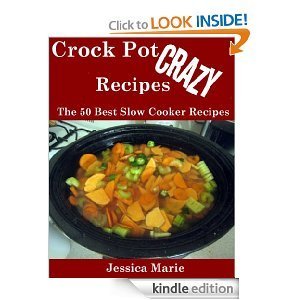 Crock Pot Crazy Recipes: The 50 Best Slow-Cooker Recipes by Jessica ...