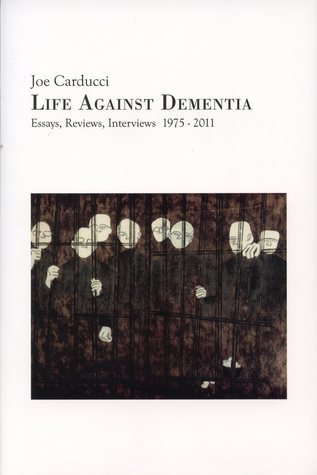 Life Against Dementia: Essays, Reviews, Interviews 1975-2011 by Joe ...