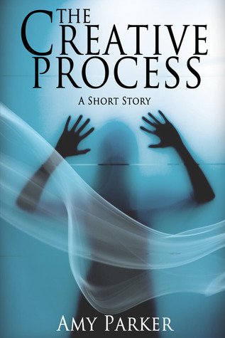 The Creative Process by Amy Parker | Goodreads