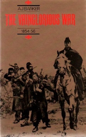 The Vainglorious War 1854-56 by A.J. Barker | Goodreads