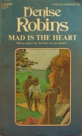 Mad Is the Heart by Denise Robins | Goodreads