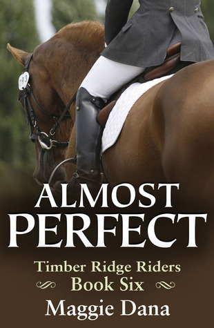 Almost Perfect (Timber Ridge Riders, #6) by Maggie Dana | Goodreads