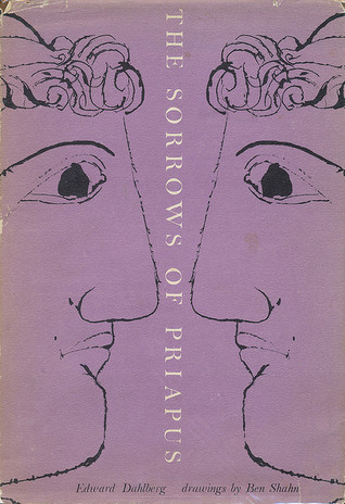 The Sorrows of Priapus by Edward Dahlberg | Goodreads