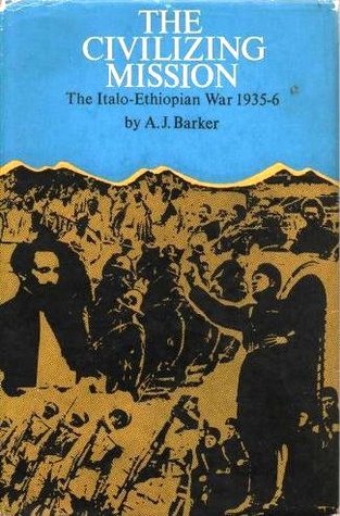 The Civilizing Mission: The Italo-Ethiopian War 1935-6 by A.J. Barker ...